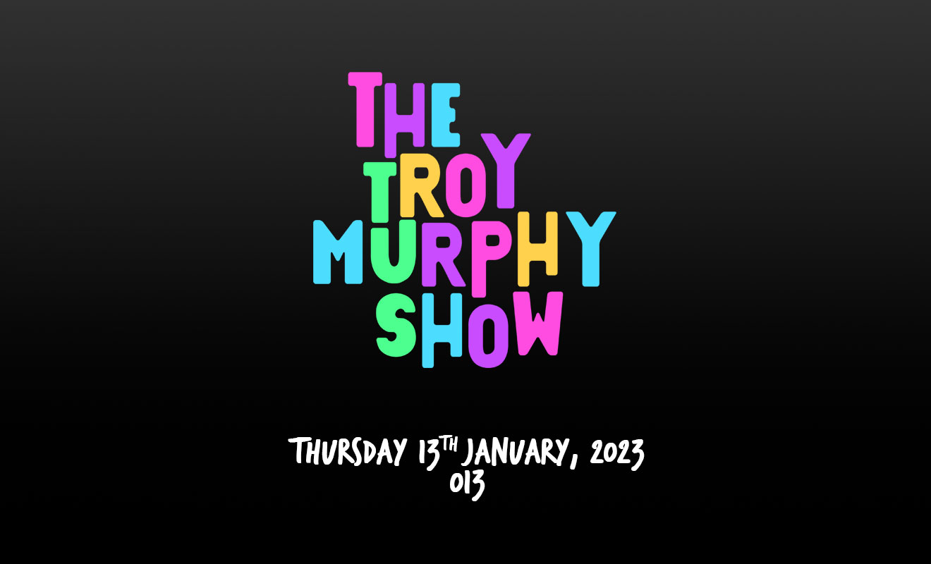 TTMS – FULL EPISODE | 19, January 2023 - The Troy Murphy Show