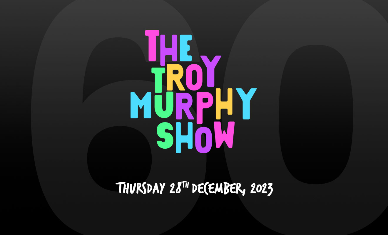 TTMS Show 60 | 28 December 2023 - The Troy Murphy Show